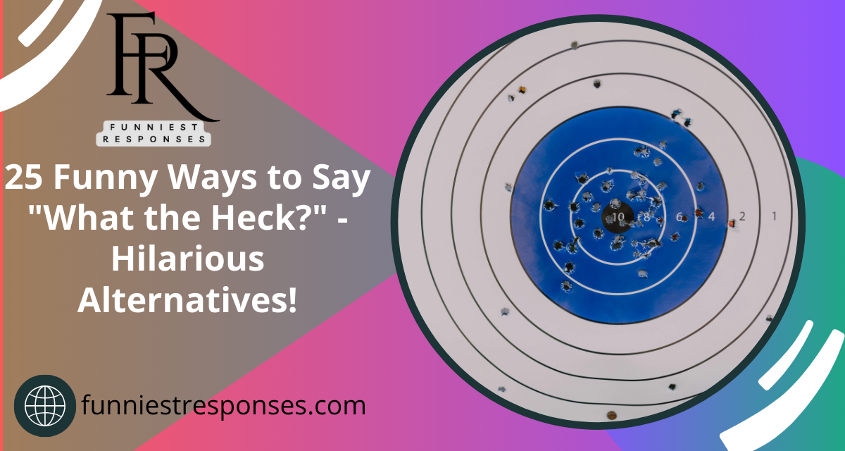 25 Funny Ways to Say "What the Heck?" - Hilarious Alternatives!