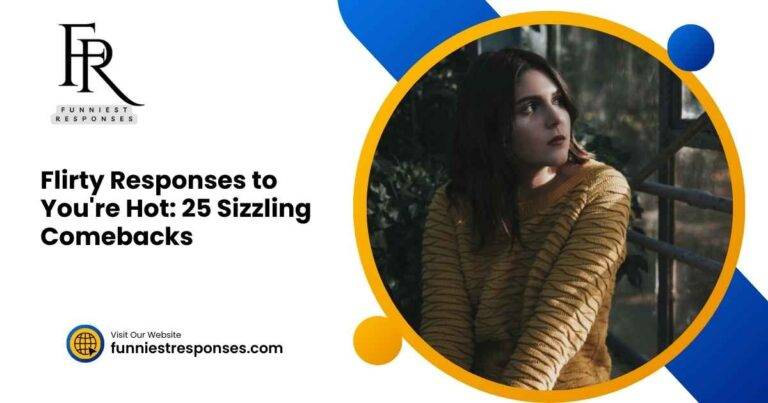 Flirty Responses to You're Hot: 25 Sizzling Comebacks