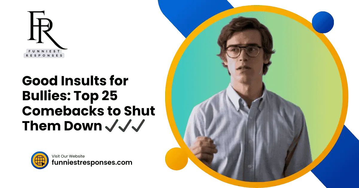 Good Insults for Bullies: Top 25 Comebacks to Shut Them Down ️ ️ ️